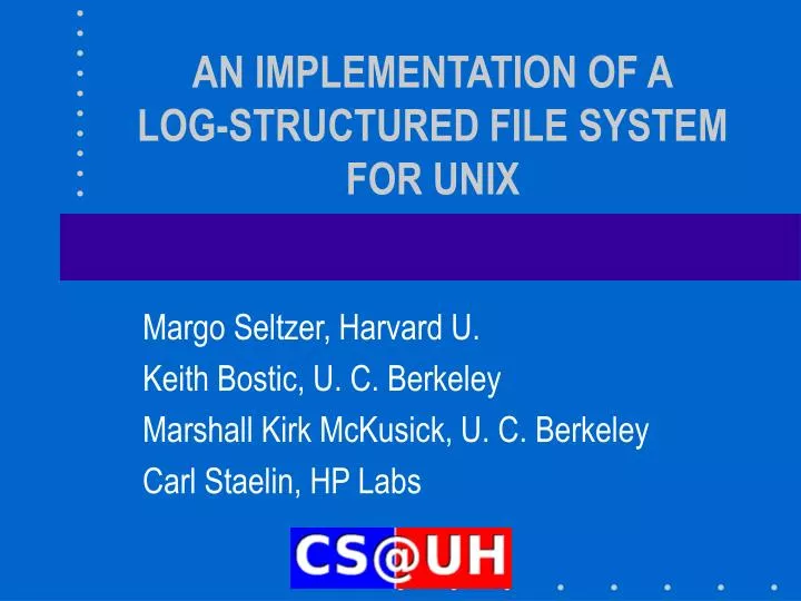 PPT - AN IMPLEMENTATION OF A LOG-STRUCTURED FILE SYSTEM FOR UNIX ...