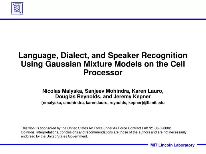 PPT - Language, Dialect, and Speaker Recognition Using Gaussian Mixture Models on the Cell ...
