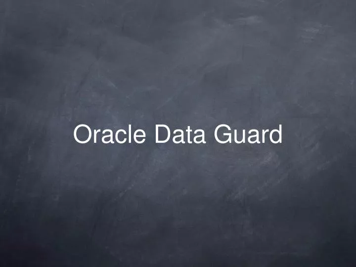 PPT - Oracle Data Guard PowerPoint Presentation, free download - ID:4220502