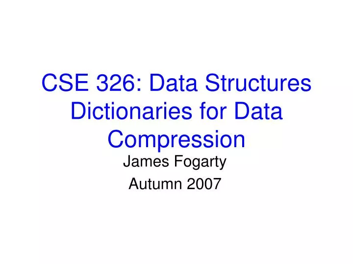 Ppt Cse 326 Data Structures Dictionaries For Data Compression Powerpoint Presentation Id 