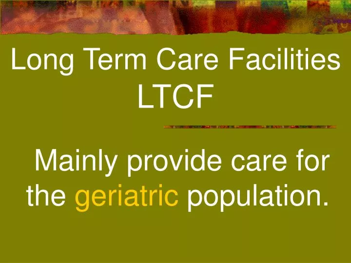 PPT - Long Term Care Facilities LTCF PowerPoint Presentation, free ...