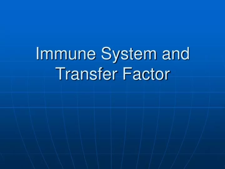 PPT - Immune System and Transfer Factor PowerPoint Presentation, free ...
