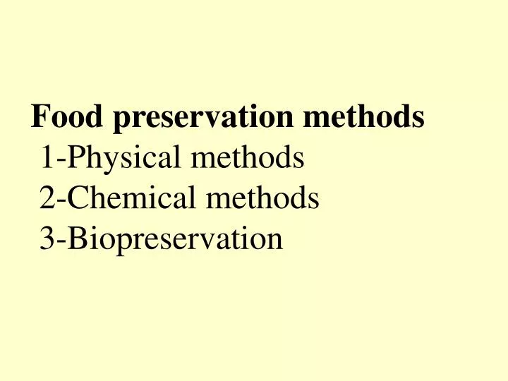 Ppt Food Preservation Methods 1 Physical Methods 2 Chemical Methods 3 Biopreservation