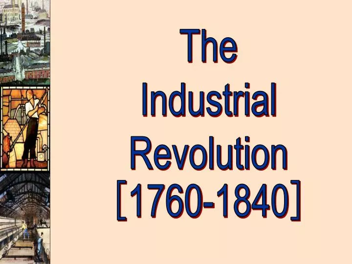 PPT - The Industrial Revolution [ 1760-1840 ] PowerPoint Presentation ...