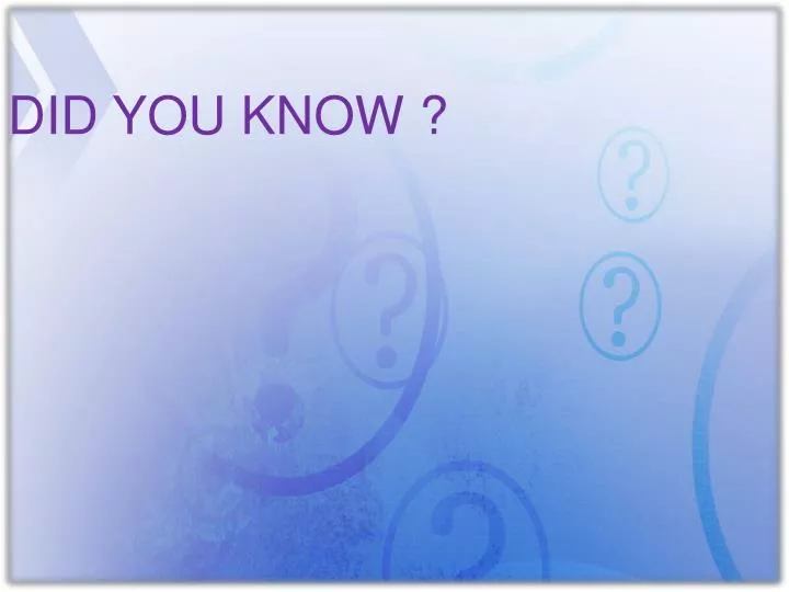 PPT - DID YOU KNOW ? PowerPoint Presentation, free download - ID:4229147