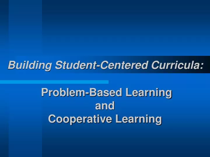 PPT - Building Student-Centered Curricula: Problem-Based Learning and ...