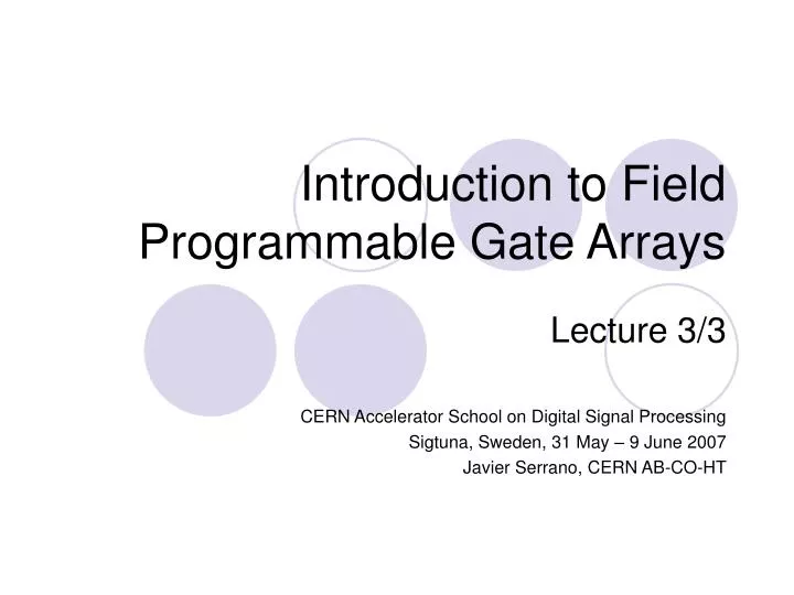PPT - Introduction to Field Programmable Gate Arrays PowerPoint Presentation - ID:4231910