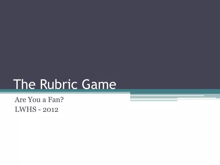 PPT - The Rubric Game PowerPoint Presentation, free download - ID:4232607