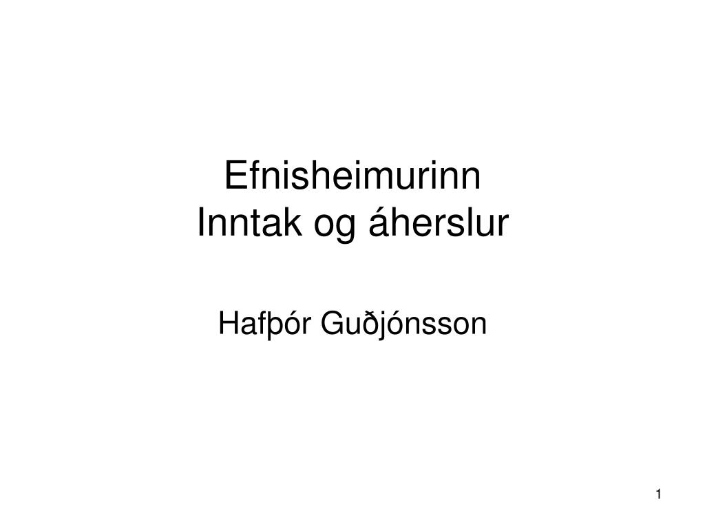 PPT - Efnisheimurinn Inntak og áherslur PowerPoint Presentation, free ... PPT - Efnisheimurinn Inntak og áherslur PowerPoint Presentation, free ...