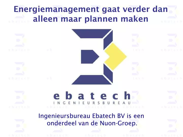 PPT - Ingenieursbureau Ebatech BV is een onderdeel van de Nuon-Groep ...