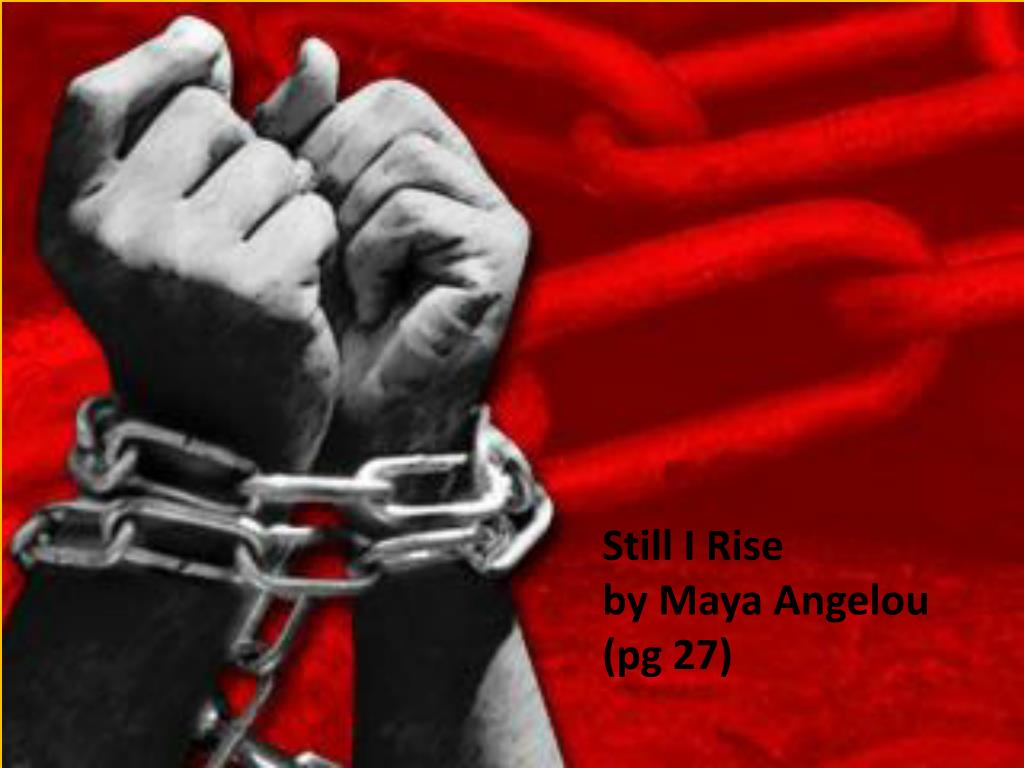 PPT - Still I Rise by Maya Angelou (pg 27) PowerPoint Presentation ...
