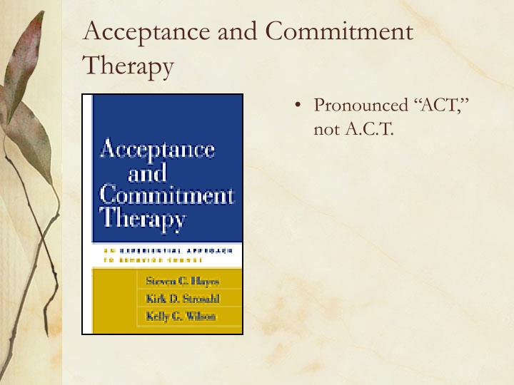 PPT - An Introduction to Acceptance and Commitment Therapy (ACT ...