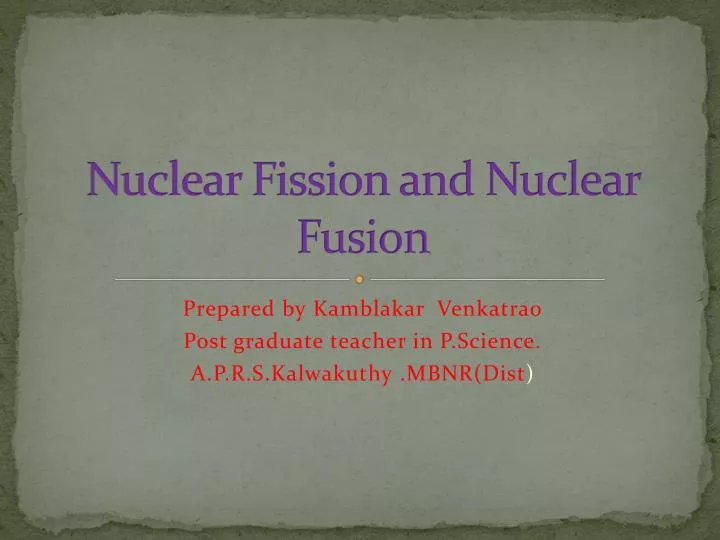 PPT - Nuclear Fission and Nuclear Fusion PowerPoint Presentation, free ...