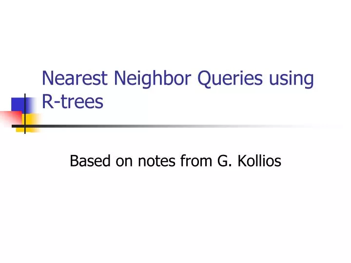 PPT - Nearest Neighbor Queries using R-trees PowerPoint Presentation, free download - ID:4249545