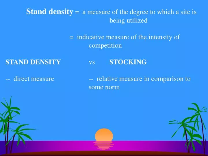 PPT - Stand density = a measure of the degree to which a site is being ...