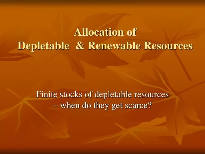 PPT - Allocation of Depletable & Renewable Resources PowerPoint ...