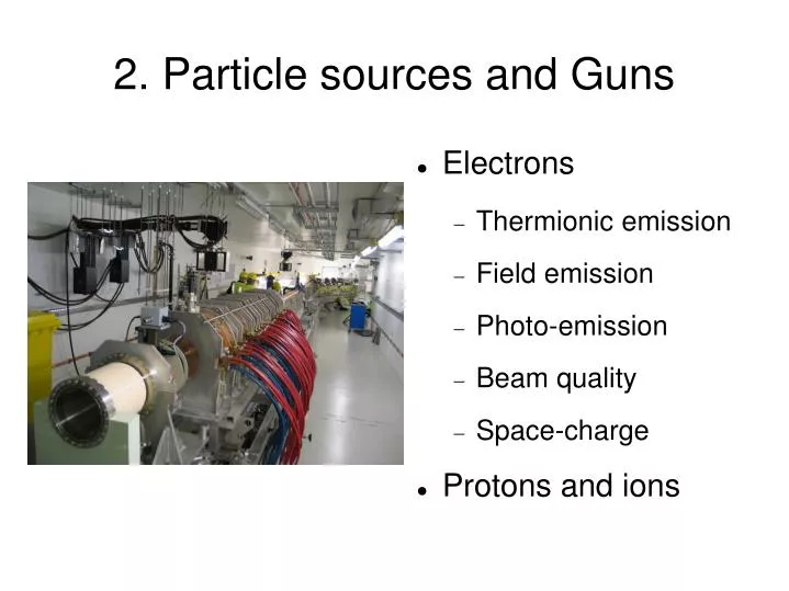 PPT - 2. Particle sources and Guns PowerPoint Presentation, free ...