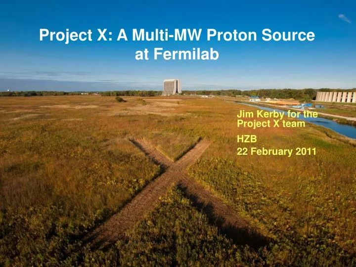 PPT - Project X: A Multi-MW Proton Source at Fermilab PowerPoint ...