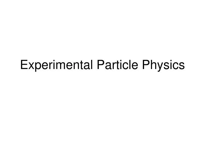 PPT - Experimental Particle Physics PowerPoint Presentation, free download - ID:4262589