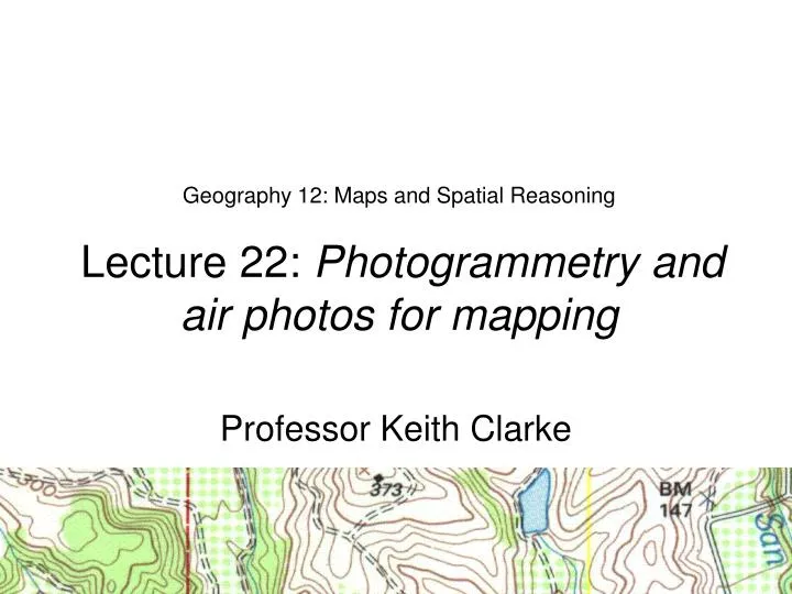 PPT - Geography 12: Maps and Spatial Reasoning Lecture 22: Photogrammetry and air photos for ...