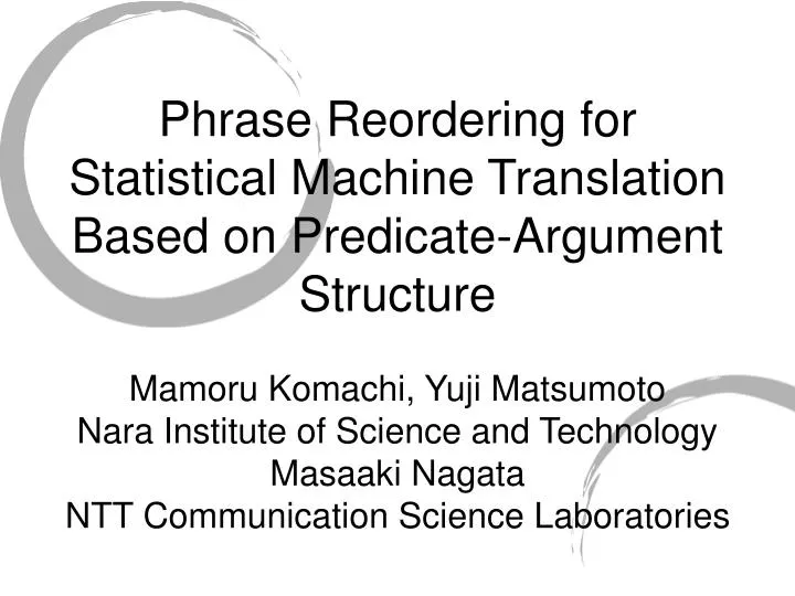 PPT - Phrase Reordering for Statistical Machine Translation Based on Predicate-Argument ...