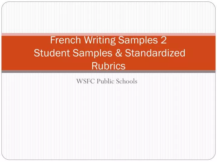 PPT - French Writing Samples 2 Student Samples & Standardized Rubrics ...