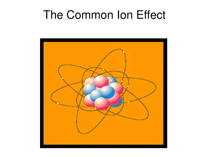 PPT - The Common Ion Effect PowerPoint Presentation, free download - ID ...