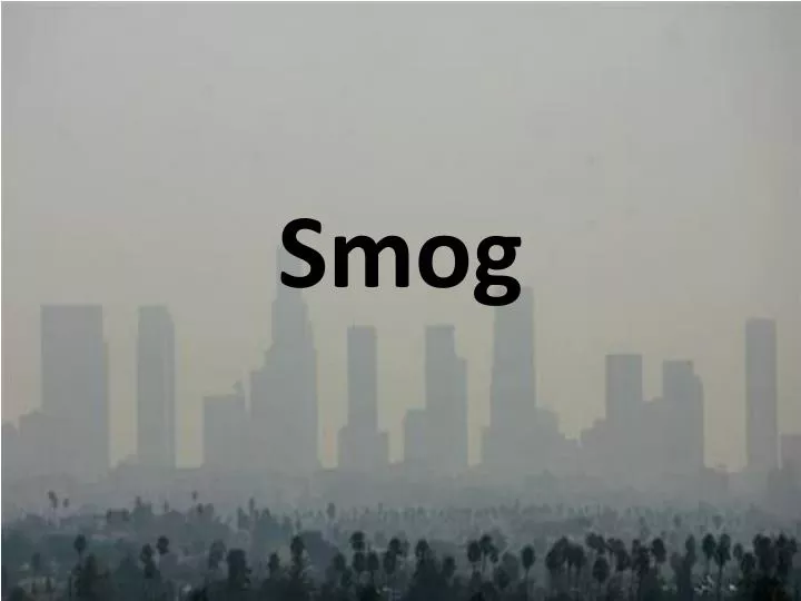 PPT - Smog PowerPoint Presentation, free download - ID:4270787