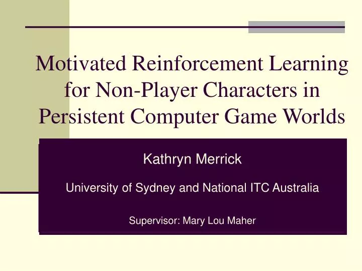 PPT - Motivated Reinforcement Learning for Non-Player Characters in ...