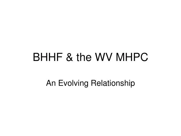 PPT - BHHF & the WV MHPC PowerPoint Presentation, free download - ID ...