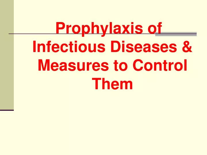 PPT - Prophylaxis of Infectious Diseases & Measures to Control Them ...