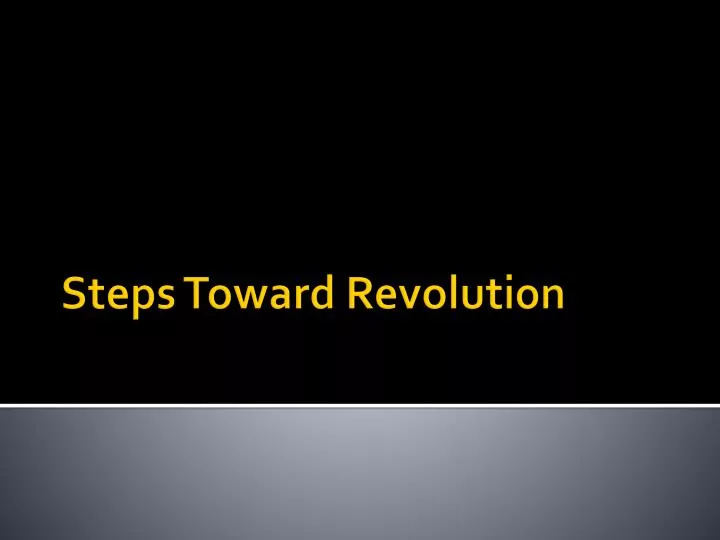 PPT - Steps Toward Revolution PowerPoint Presentation, free download ...