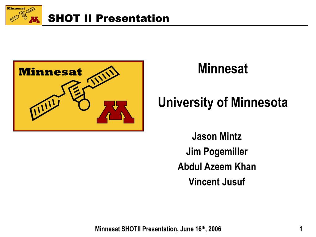 PPT - Minnesat University of Minnesota Jason Mintz Jim Pogemiller Abdul ...