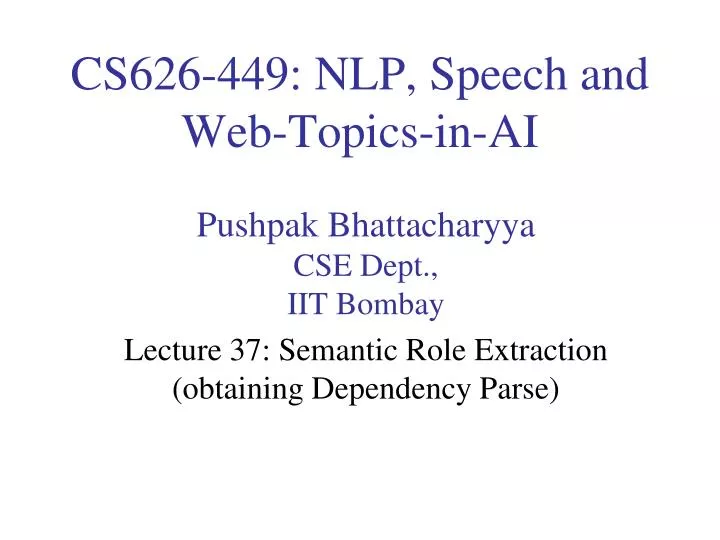 PPT - CS626-449: NLP, Speech and Web-Topics-in-AI PowerPoint Presentation - ID:4279617