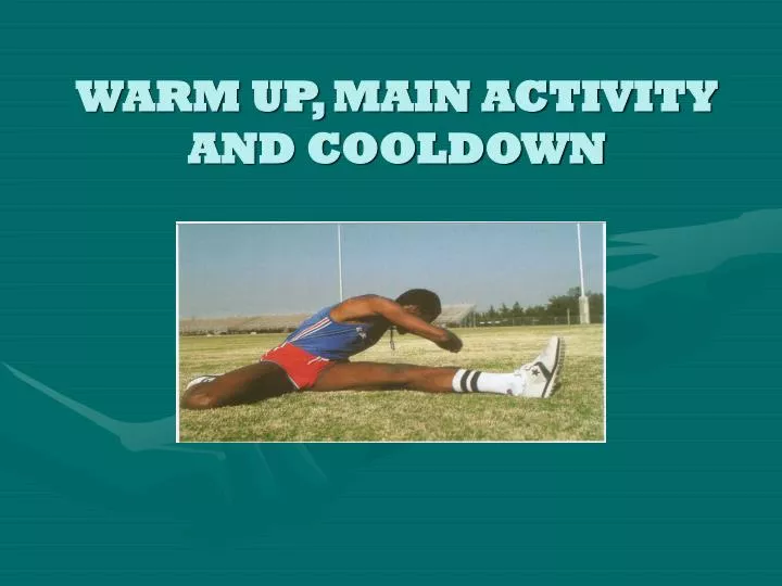 PPT - WARM UP, MAIN ACTIVITY AND COOLDOWN PowerPoint Presentation, free download - ID:4280805