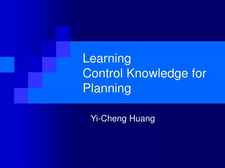 PPT - Learning Control Knowledge for Planning PowerPoint Presentation ...
