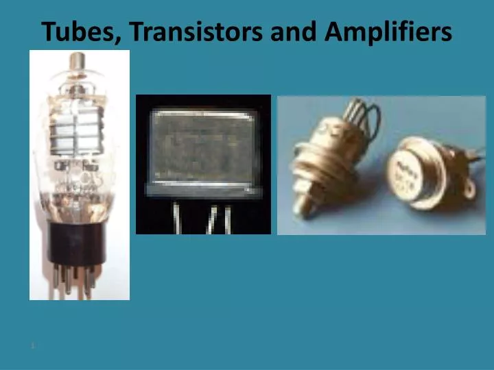 PPT - Tubes, Transistors and Amplifiers PowerPoint Presentation, free ...