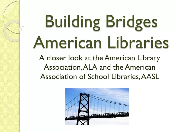 PPT - Building Bridges American Libraries PowerPoint Presentation, free ...