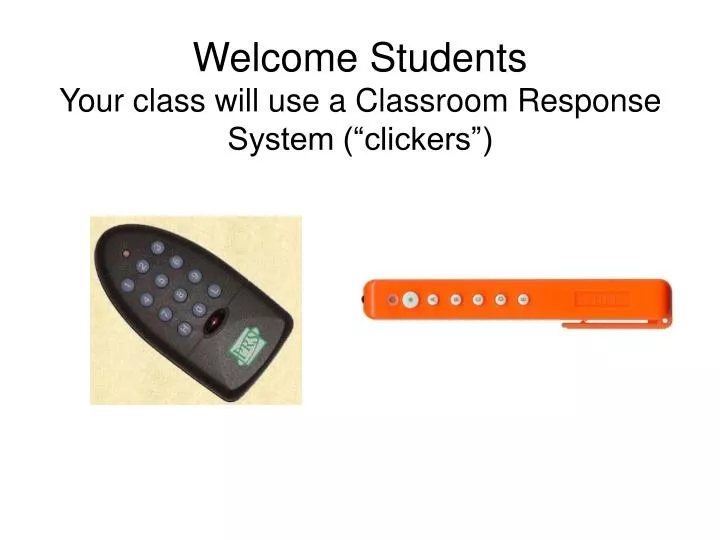 PPT - Welcome Students Your class will use a Classroom Response System ...