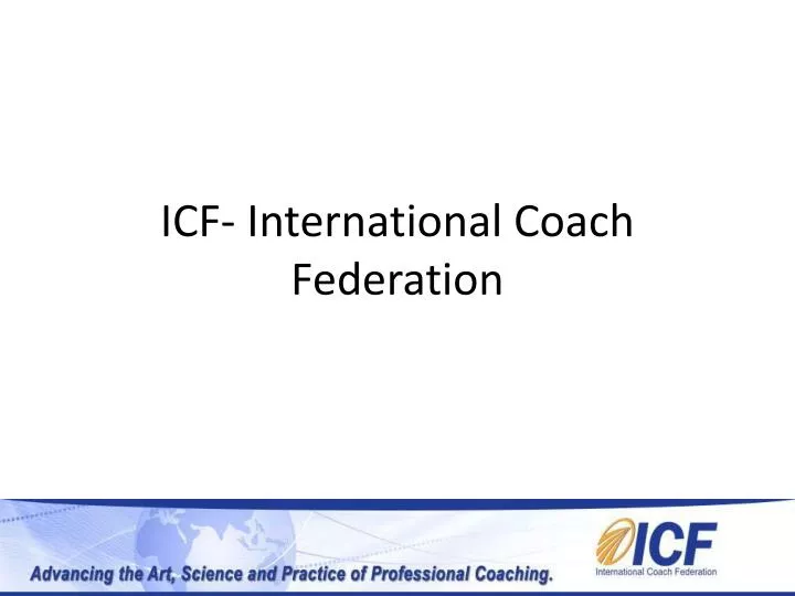 PPT - ICF- International Coach Federation PowerPoint Presentation, free ...