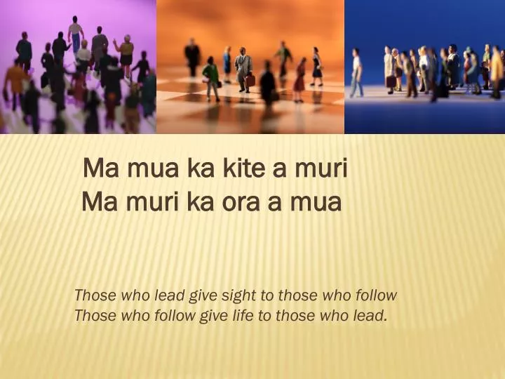 PPT - Ma mua ka kite a muri Ma muri ka ora a mua PowerPoint ...