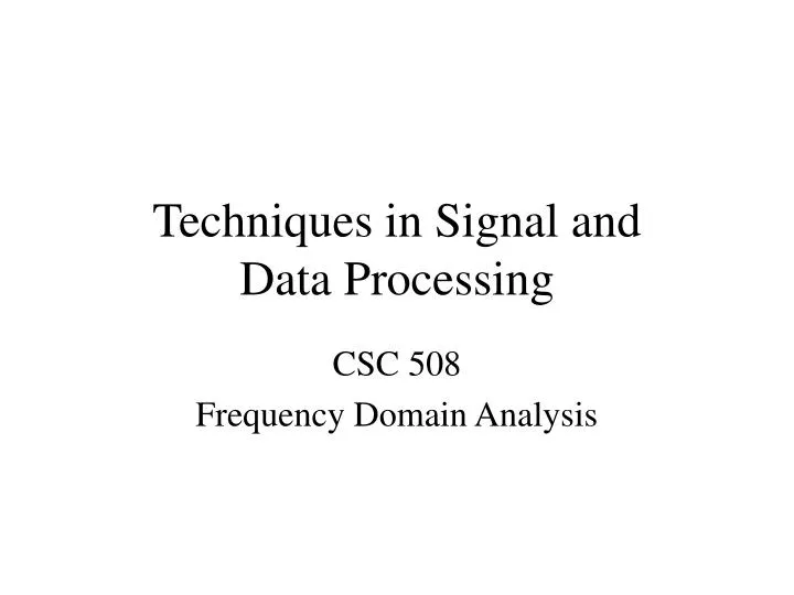 PPT - Techniques in Signal and Data Processing PowerPoint Presentation ...