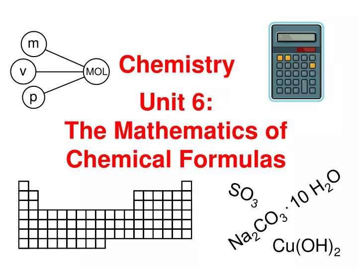 PPT - Unit 6: The Mathematics of Chemical Formulas PowerPoint ...