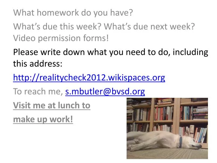 PPT - What homework do you have? What’s due this week? What’s due next ...