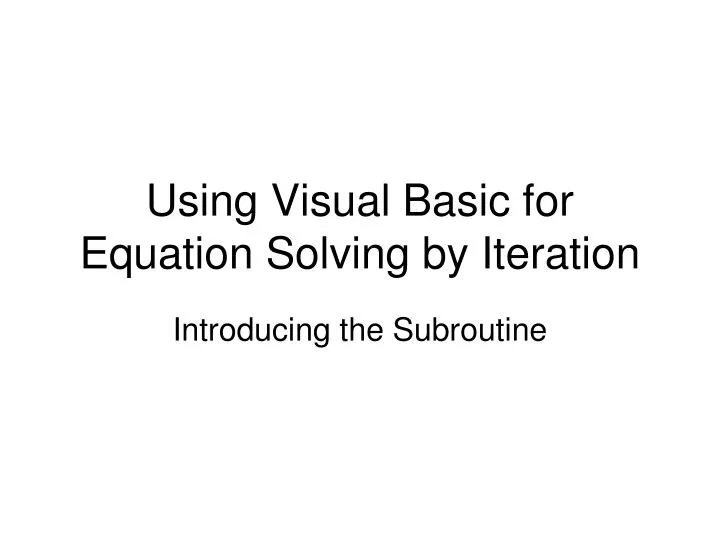 PPT - Using Visual Basic for Equation Solving by Iteration PowerPoint ...