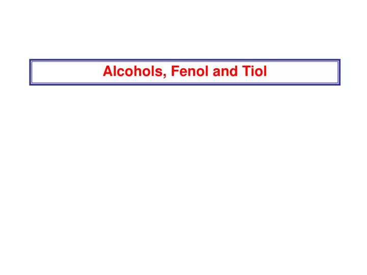 PPT - Alcohols, Fenol and Tiol PowerPoint Presentation, free download ...