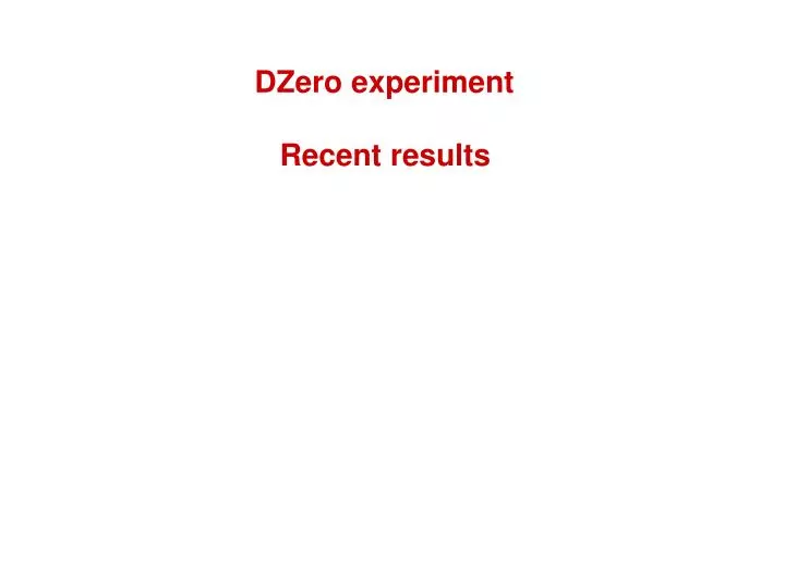 PPT - DZero experiment Recent results PowerPoint Presentation, free download - ID:4297229