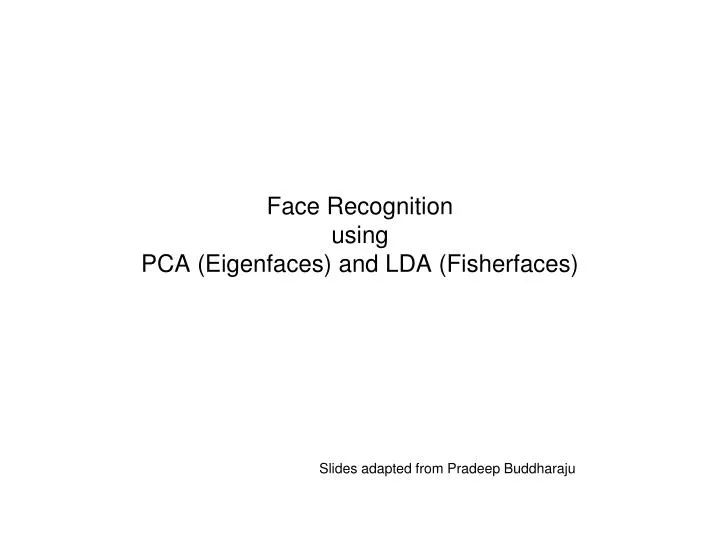 PPT - Face Recognition using PCA (Eigenfaces) and LDA (Fisherfaces ...