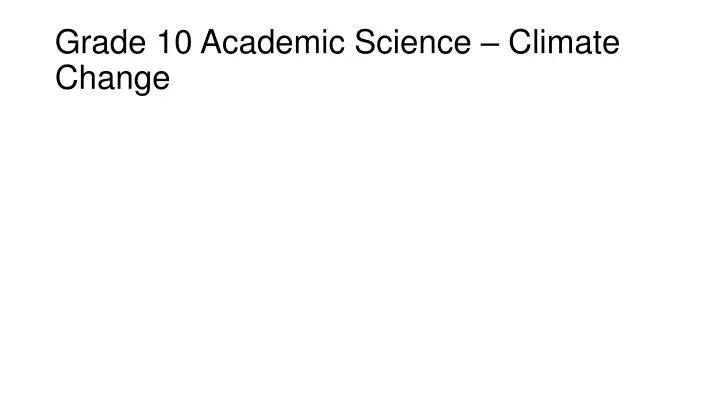 PPT - Grade 10 Academic Science – Climate Change PowerPoint ...