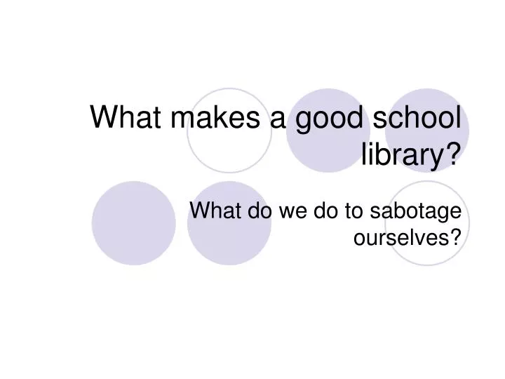 PPT - What makes a good school library? PowerPoint Presentation, free ...